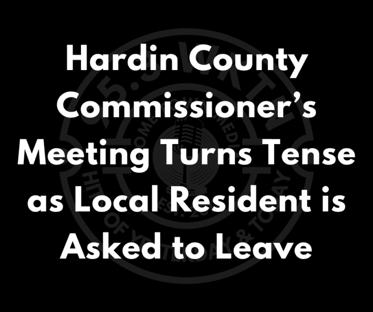 Hardin County Commissioner’s Meeting Turns Tense as Local Resident is ...